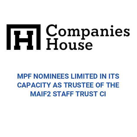 MPF NOMINEES LIMITED IN ITS CAPACITY AS TRUSTEE OF THE MAIF2 STAFF ...