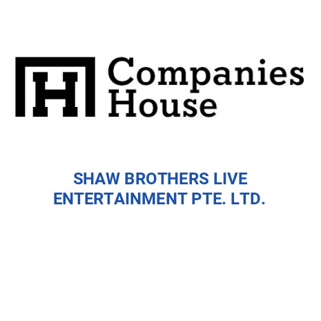 SHAW BROTHERS LIVE ENTERTAINMENT PTE. LTD. | Companies House Registry ...